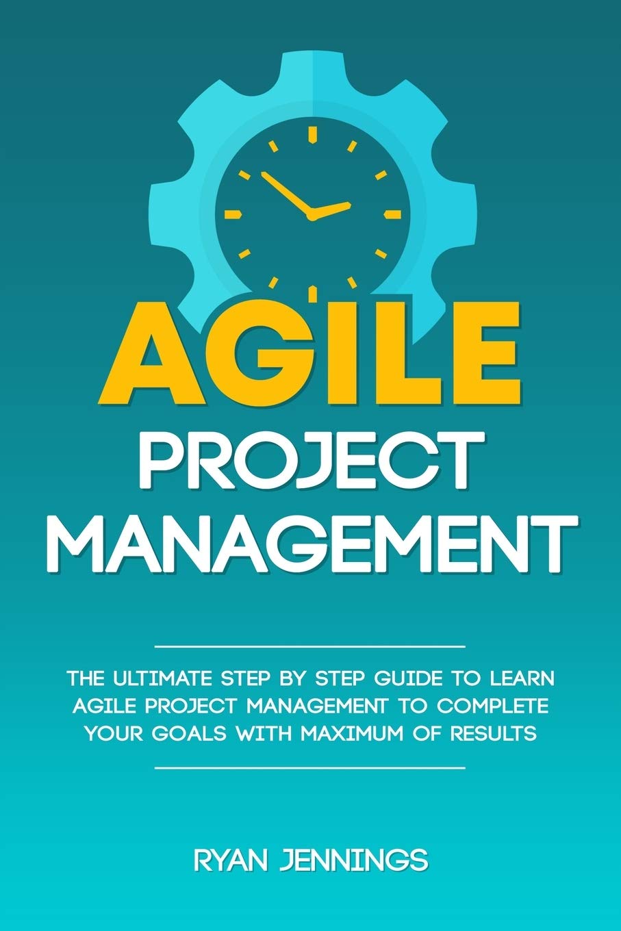 Agile Project Management The Ultimate Step By Step Guide To Learn Agile Project