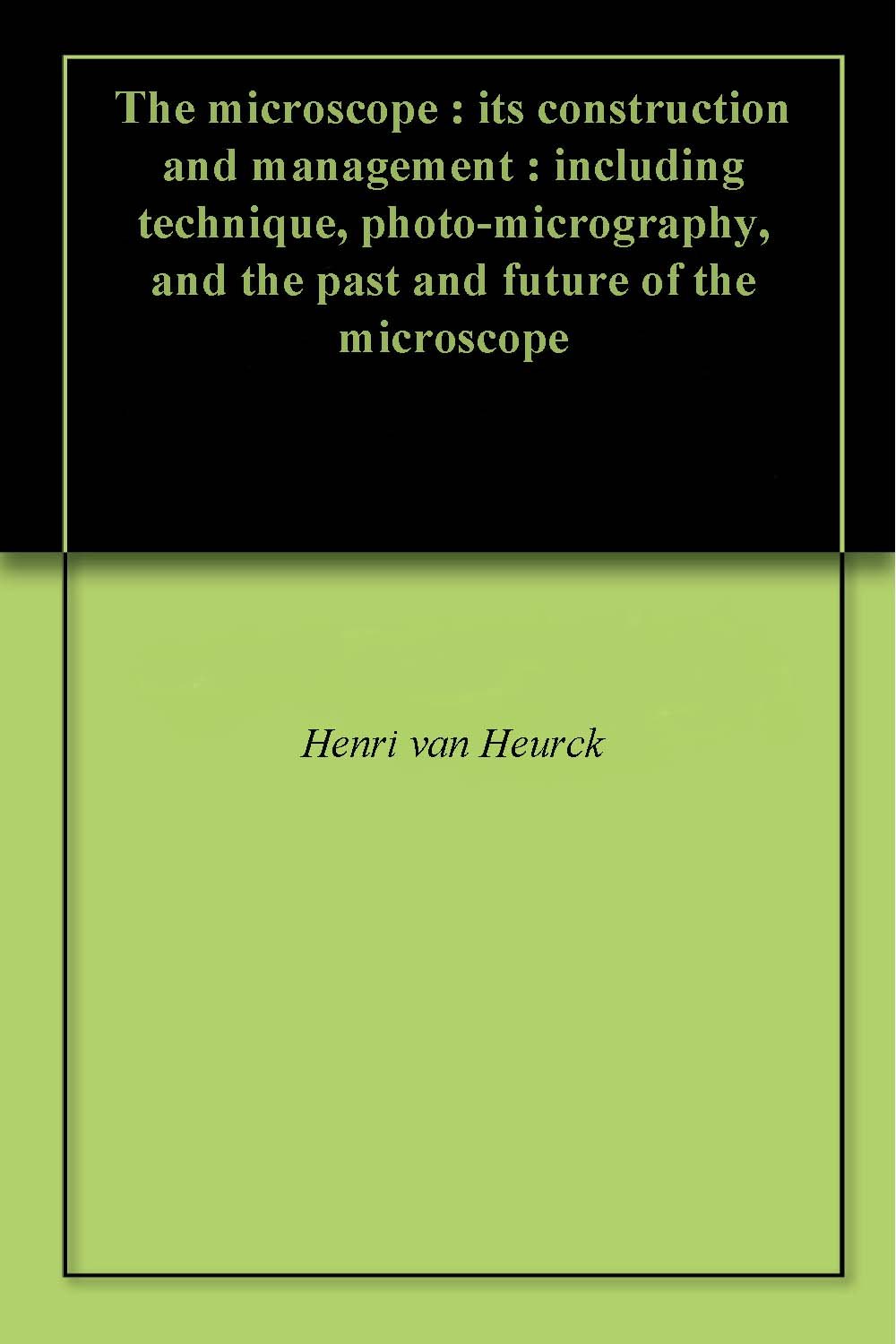 Buy The micro : its construction and management : including technique ...