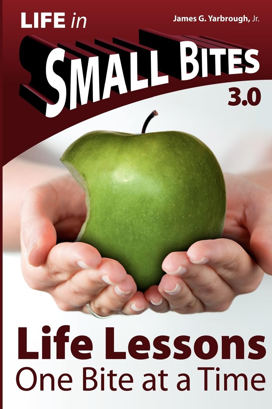 Small Bites: Life Lessons - 3.0: One Bite at a Time: Yarbrough Jr., Mr ...