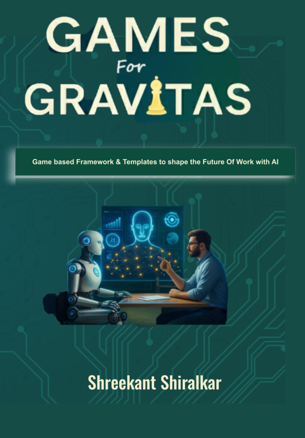 Buy Games for Gravitas: A Playbook to Build Human Advantage in the Hybrid Intelligence Era Book ...