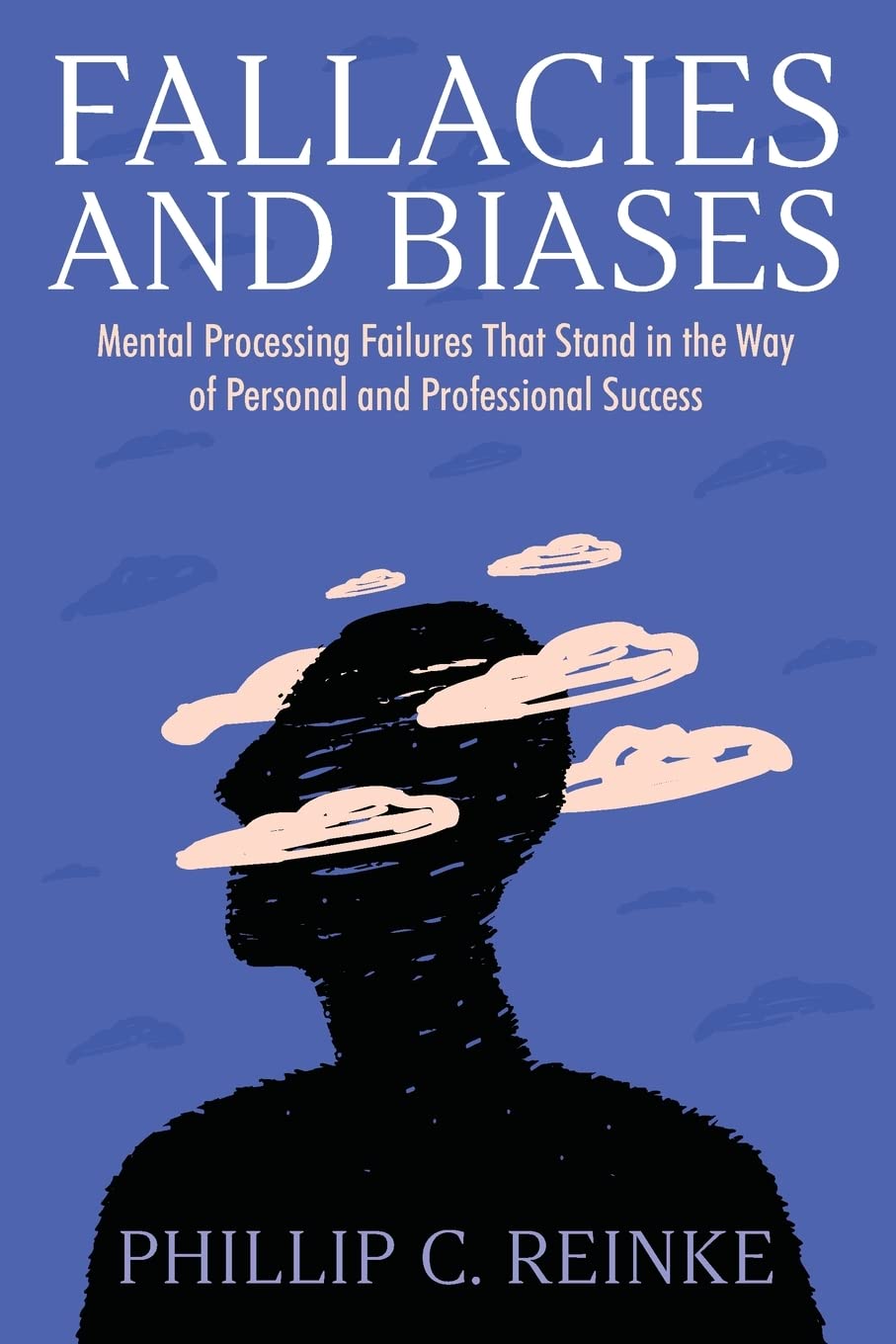 Fallacies and Biases: Mental Processing Failures That Stand in the Way ...