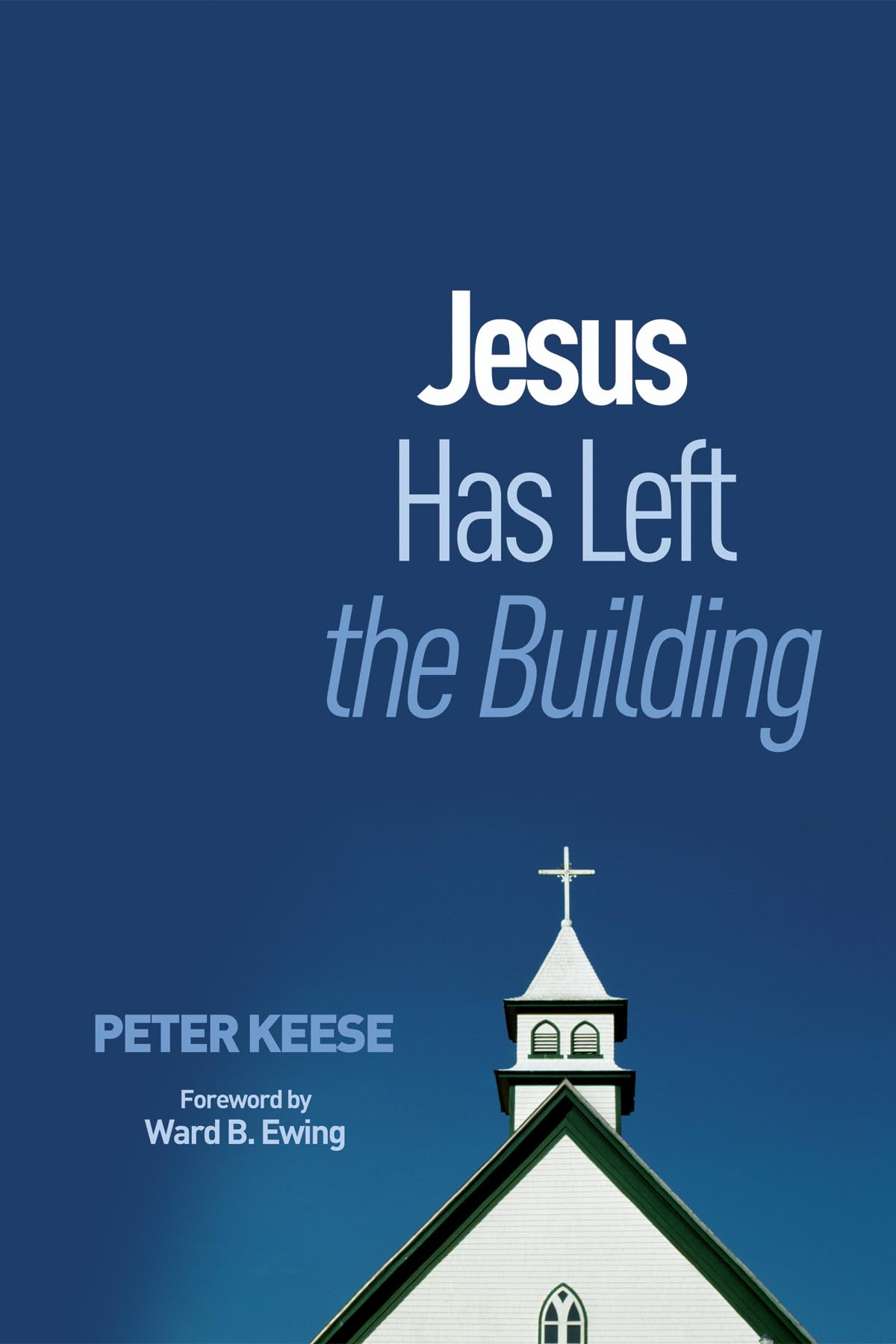 Jesus Has Left the Building: Keese, Peter, Ewing, Ward B ...