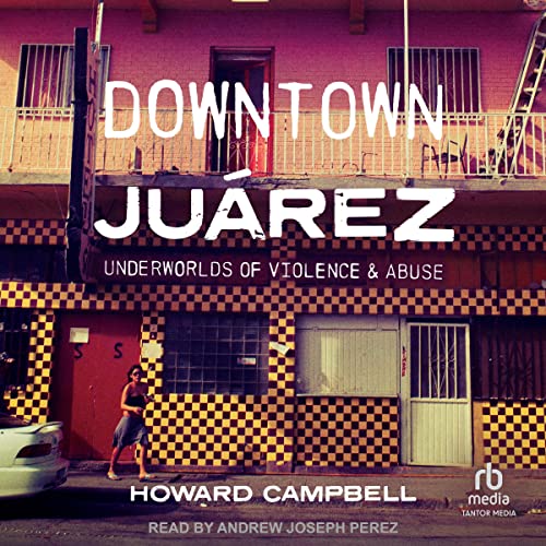 Amazon.com: Downtown Juárez: Underworlds of Violence and Abuse (Audible ...