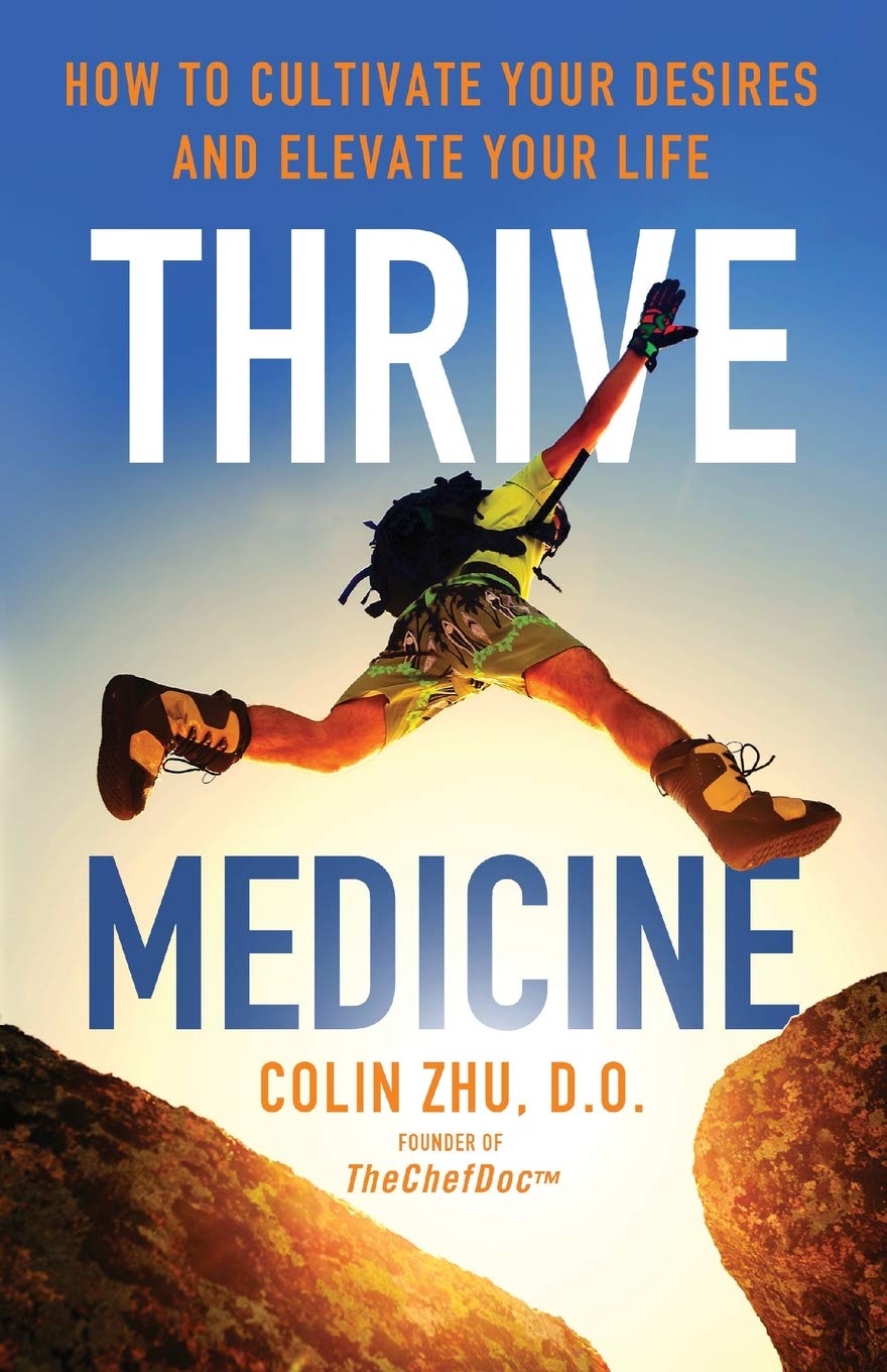 Thrive Medicine: How To Cultivate Your Desires And Elevate Your Life ...