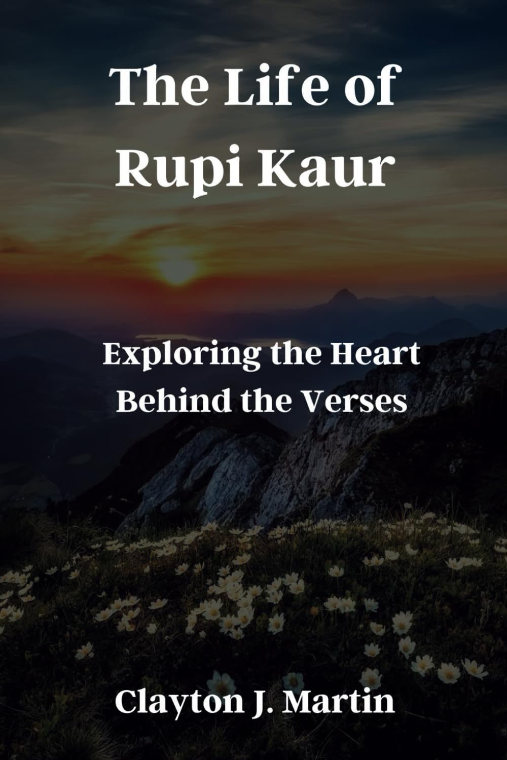 The Life of Rupi Kaur: Exploring the Heart Behind the Verses: Amazon.co ...