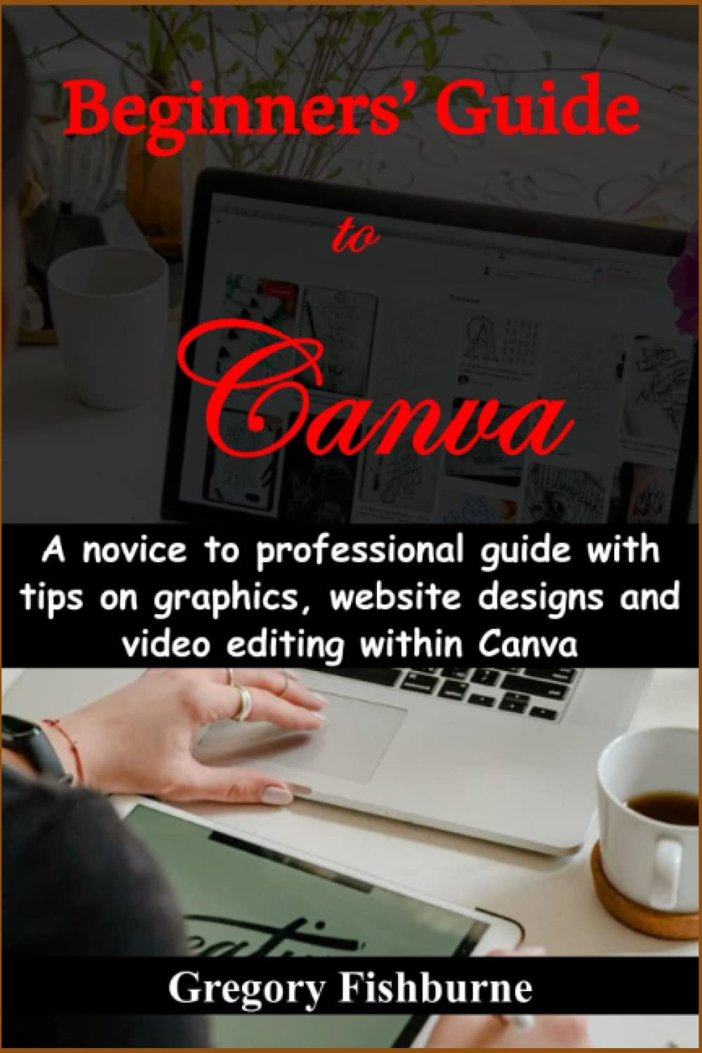 Amazon | Beginners’ Guide to Canva: A novice to professional guide with ...
