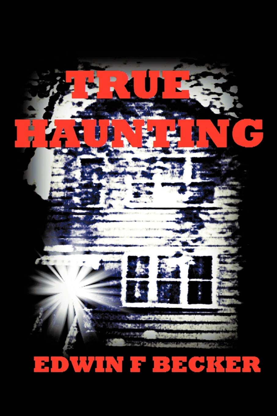 Amazon.com: True Haunting: 9781463408626: Becker, Edwin F.: Books