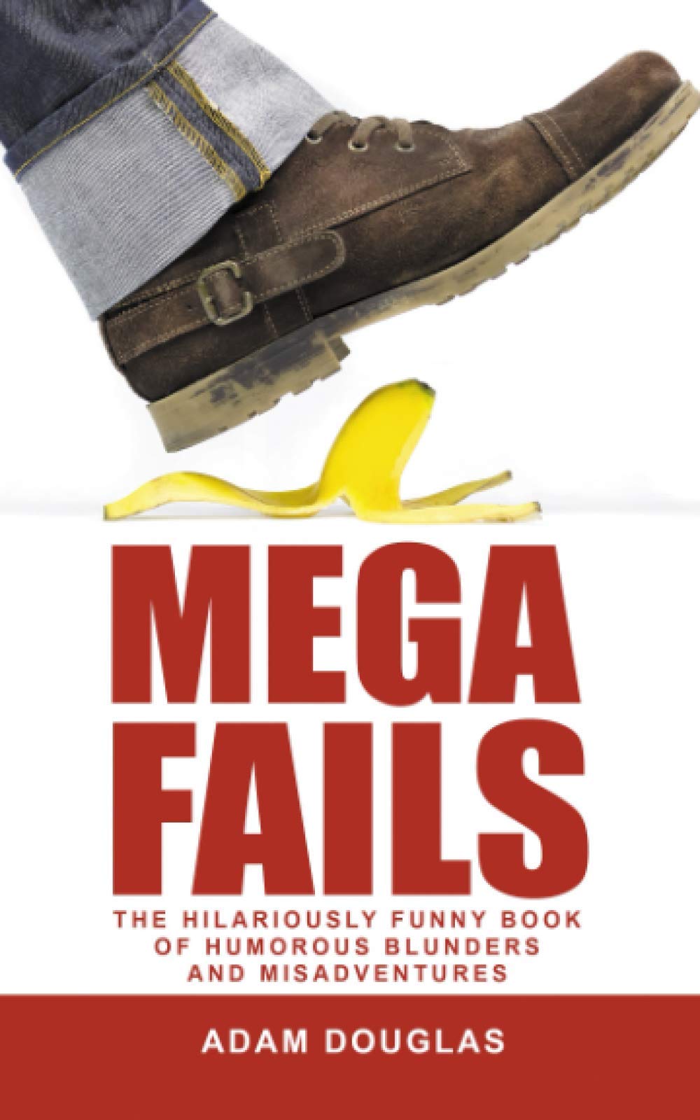 Mega Fails: The Hilariously Funny Book of Humorous Blunders and ...