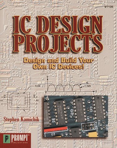 IC Design Projects: Design and Build Your Own IC Devices : Kamichik ...