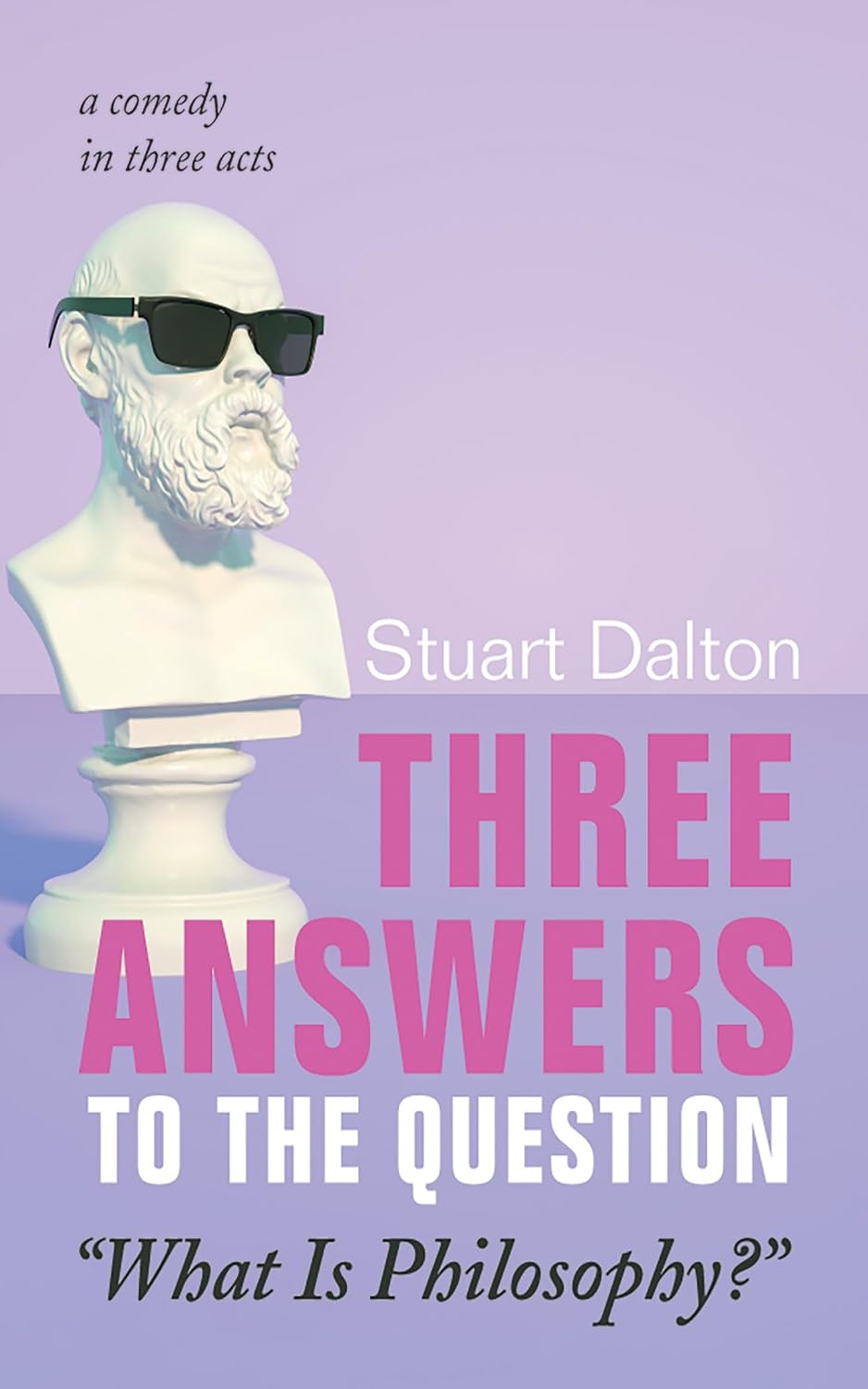 Three Answers to the Question “What Is Philosophy?”: A Comedy in Three ...
