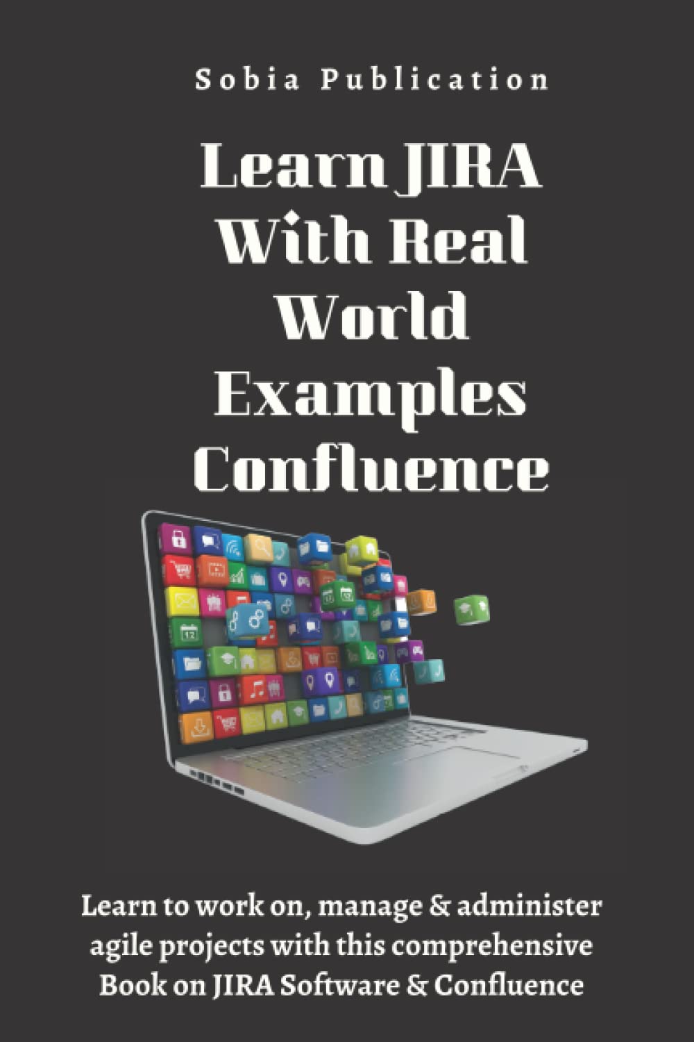 Buy Learn JIRA with real-world examples + Confluence bonus: Learn to work on, manage ...