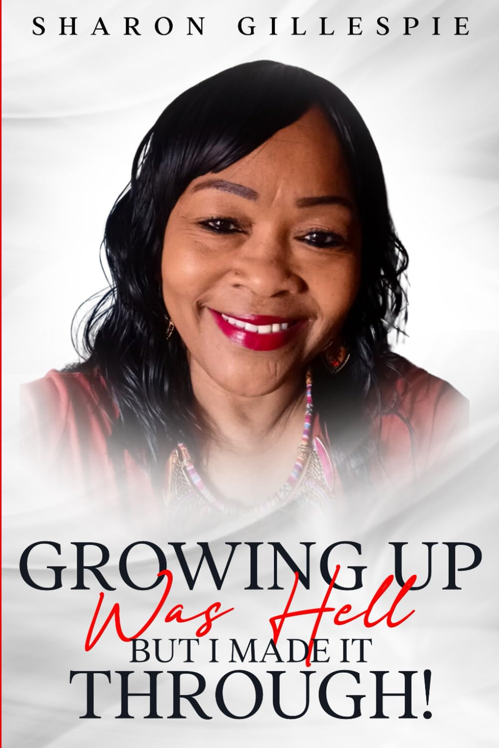 Growing Up Was Hell But I Made It Through: Gillespie, Sharon ...