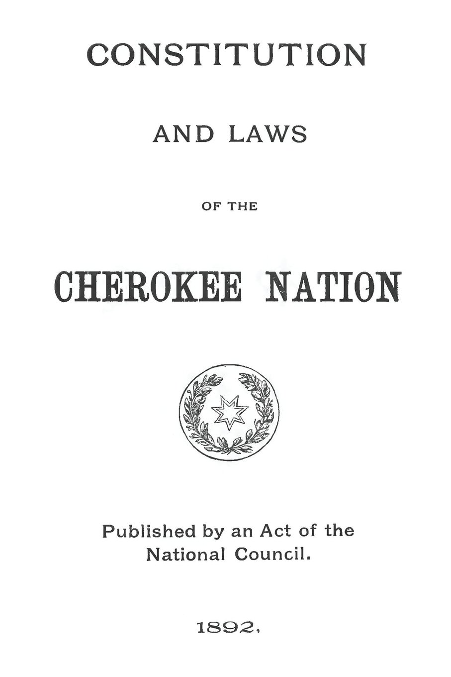 Constitution And Laws Of The Cherokee Nation: National Council ...