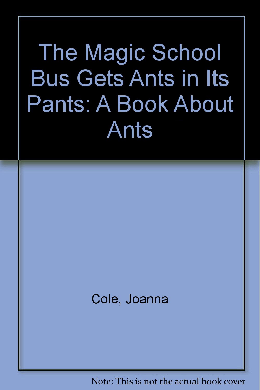 The Magic School Bus Gets Ants in Its Pants: A Book About Ants: Cole ...
