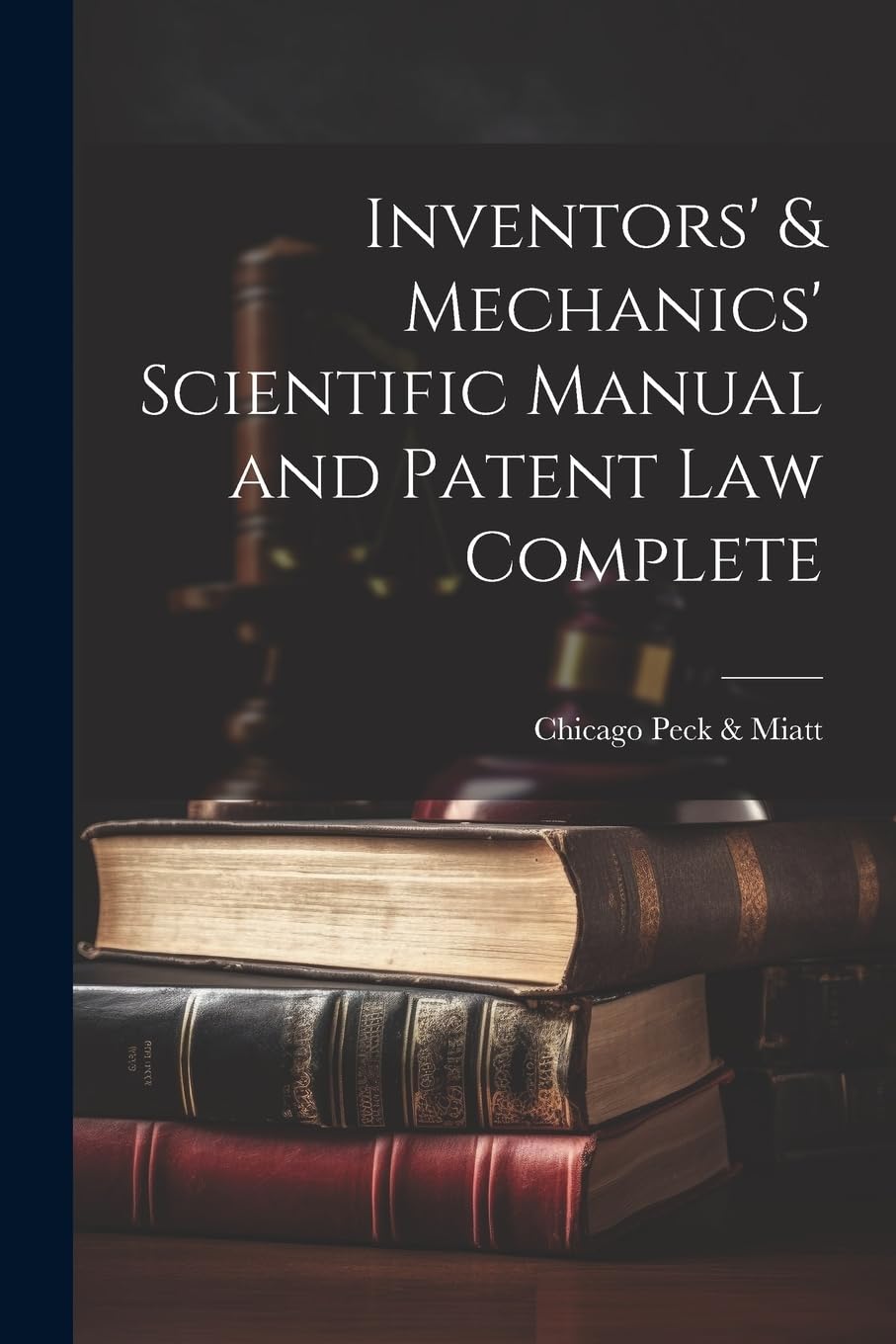 Buy Inventors' & Mechanics' Scientific Manual and Patent Law Complete ...