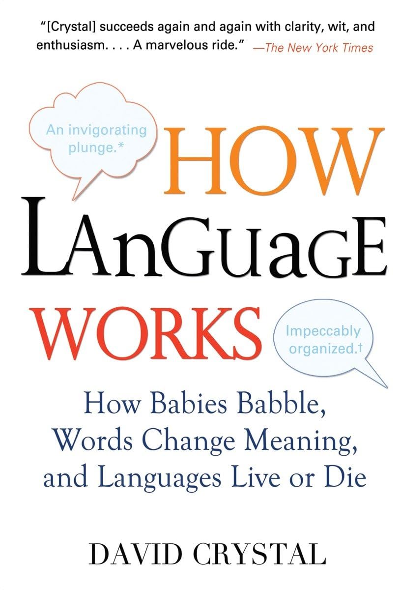How Language Works: How Babies Babble, Words Change Meaning, and ...