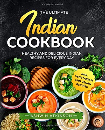 The Ultimate Indian Cookbook: Healthy and Quick Recipes for Every Day ...