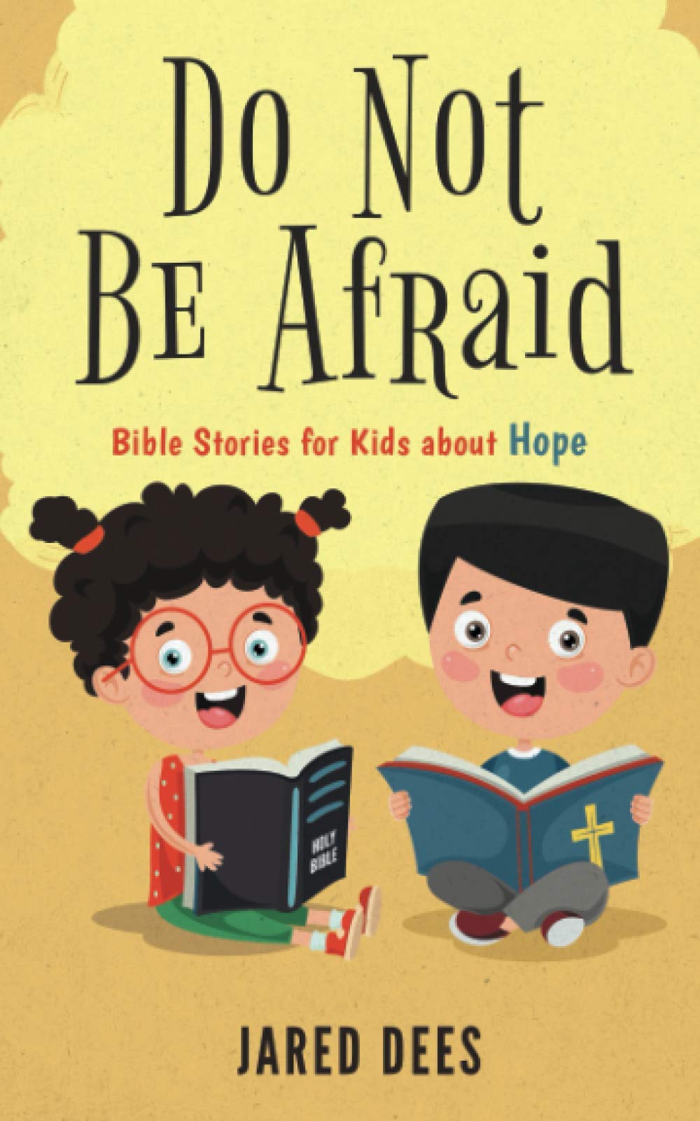 Do Not Be Afraid: Bible Stories for Kids about Hope: Dees, Jared ...