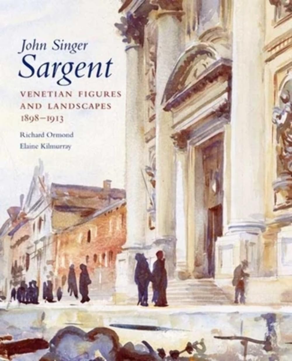 John Singer Sargent: Venetian Figures and Landscapes 1898-1913 ...