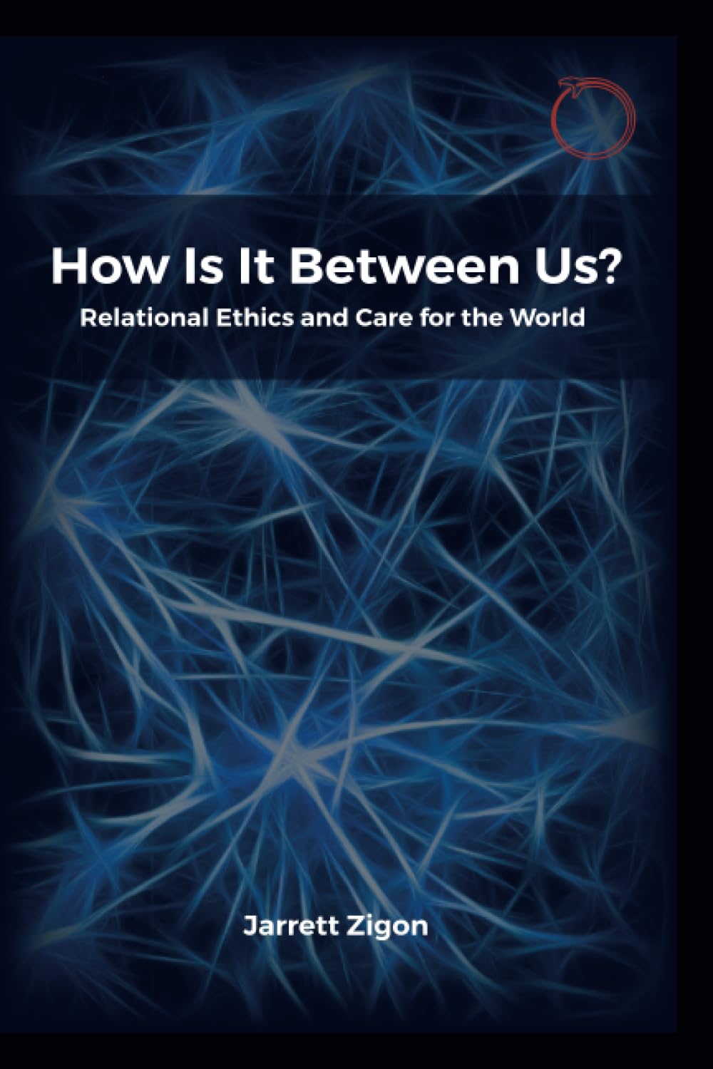How Is It Between Us?: Relational Ethics and Care for the World (HAU ...