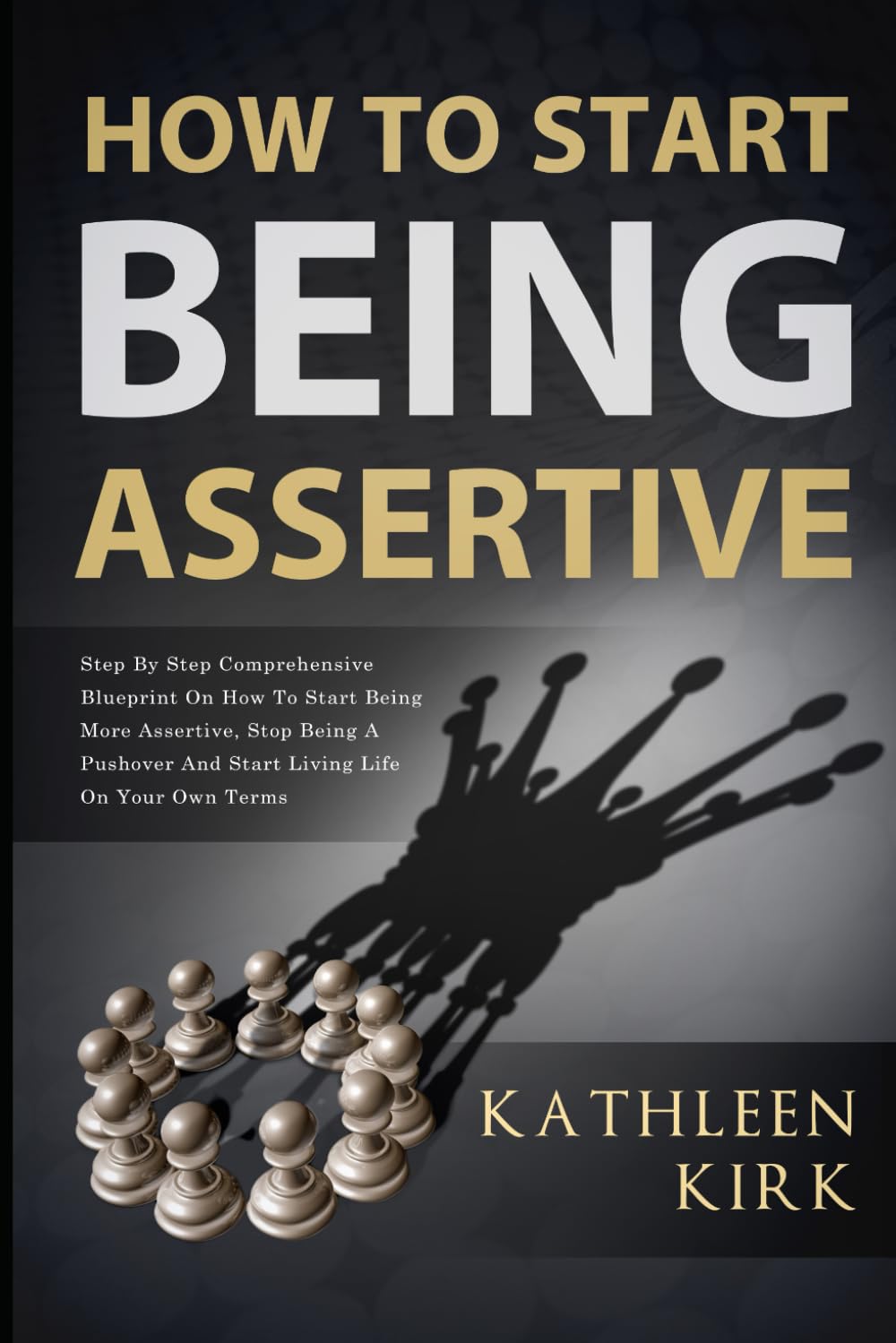 Amazon.com: How To Start Being Assertive: Step-by-step Comprehensive Blueprint on How to Start ...