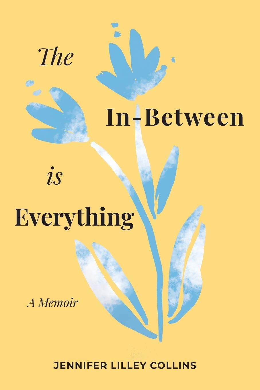 The In-Between is Everything: Lilley Collins, Jennifer: 9781944134358 ...