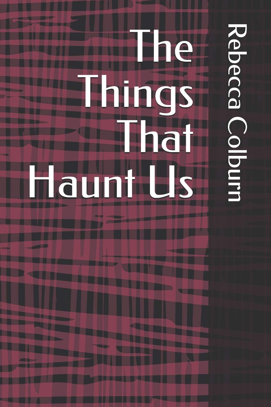 The Things That Haunt Us: Colburn, Rebecca: 9781796336368: Amazon.com ...