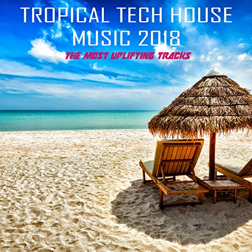 Amazon MusicでVARIOUS ARTISTSのTropical Tech House Music 2018: The Most ...