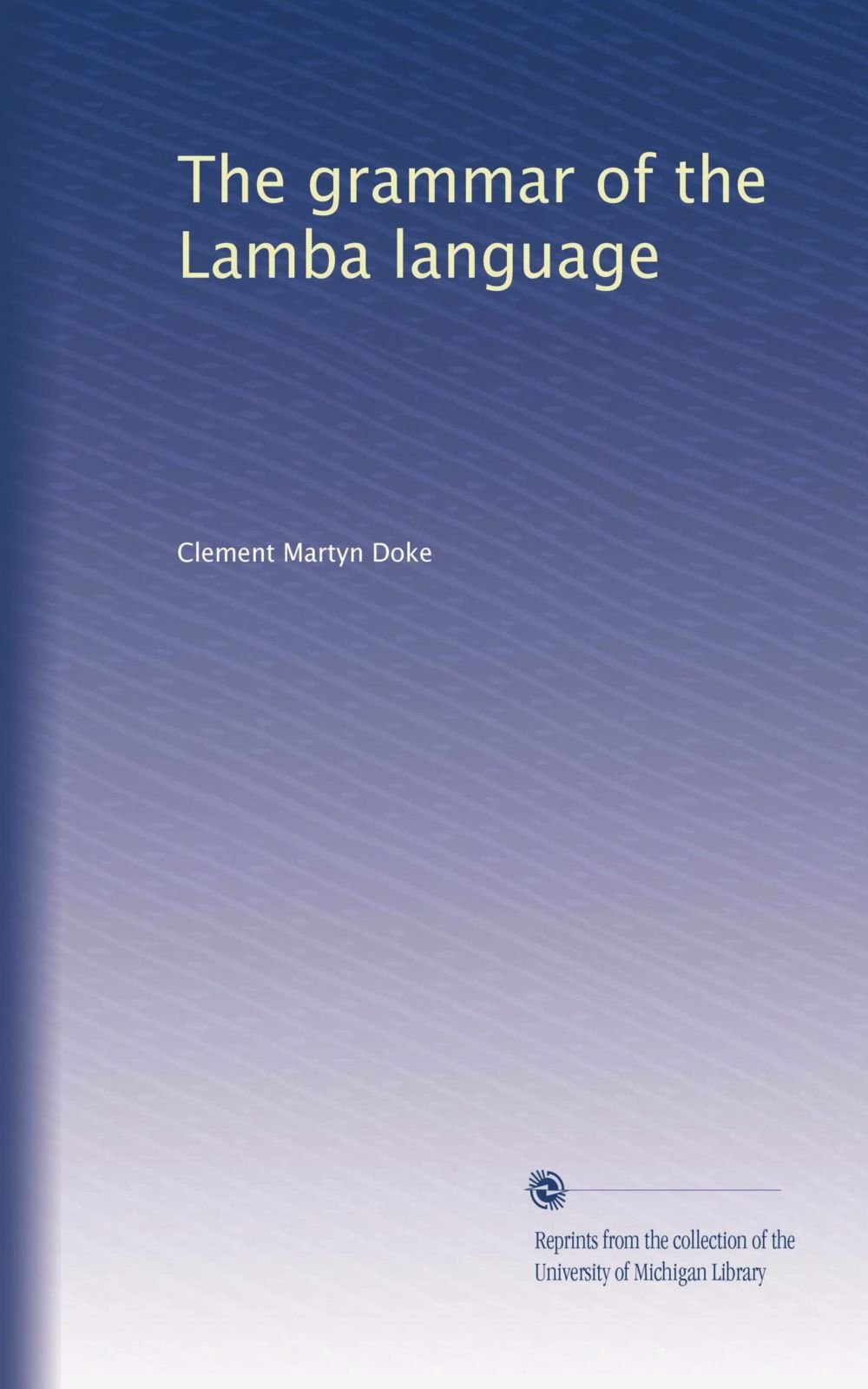 Amazon.com: The grammar of the Lamba language: Doke, Clement Martyn: Books