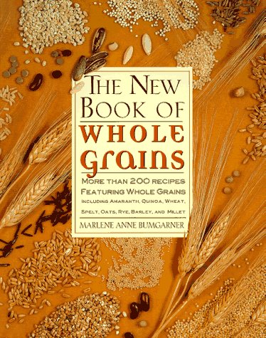 The New Book Of Whole Grains: More than 200 recipes featuring whole ...