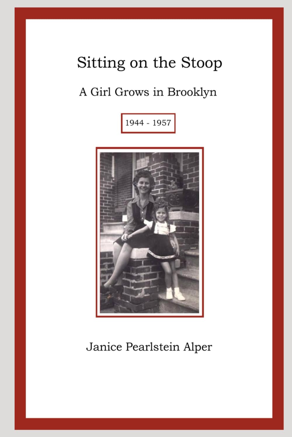 Sitting on the Stoop: A Girl Grows in Brooklyn, 1944-1957: Alper ...