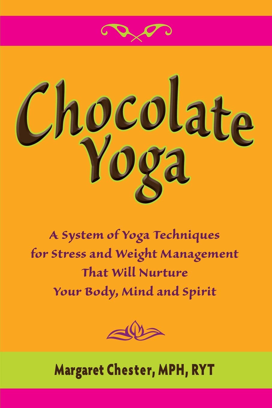 Chocolate Yoga: A System of Yoga Techniques for Stress and Weight ...