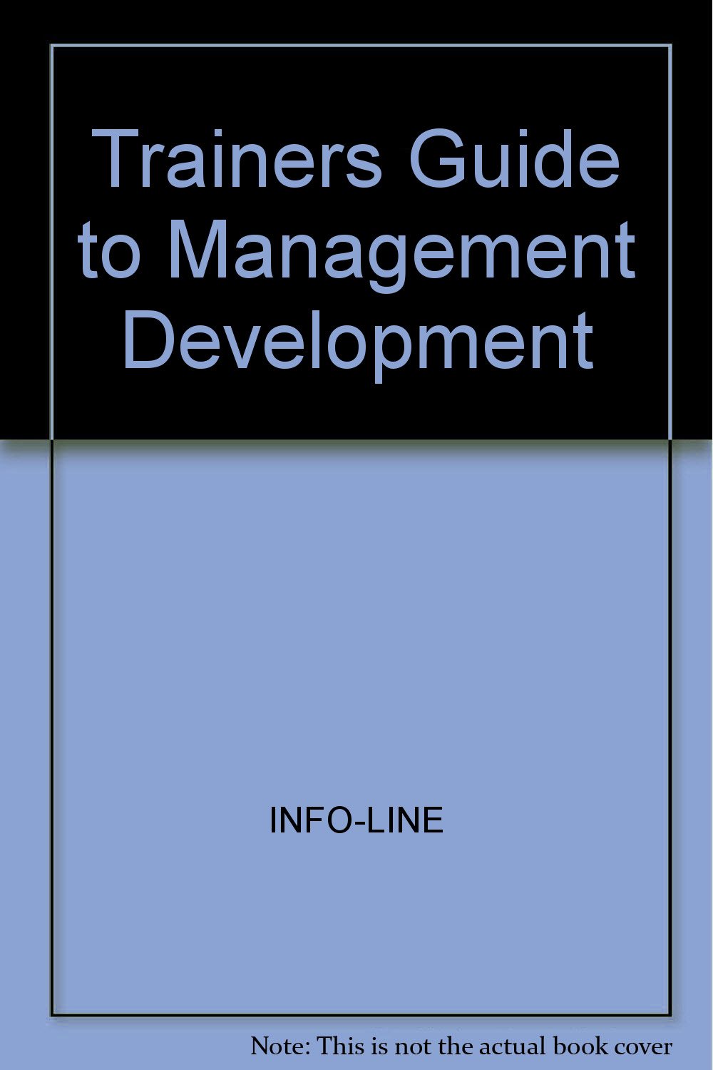 Info-line Collection: A Trainer's Guide to Management Development ...