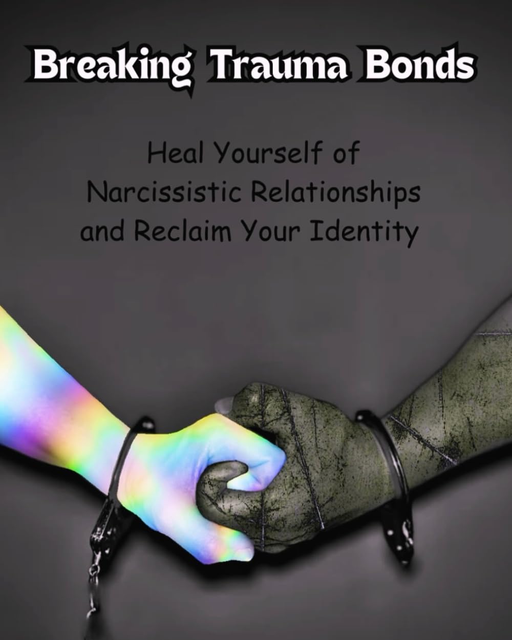 Breaking Trauma Bonds: Heal Yourself of Narcissistic Relationships and ...