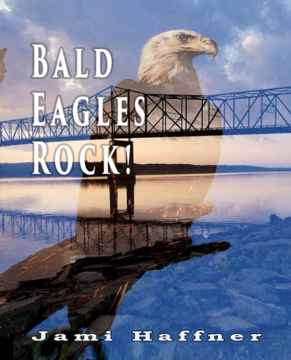 Bald Eagles Rock!: Haffner, Jami: 9798747226982: Amazon.com: Books