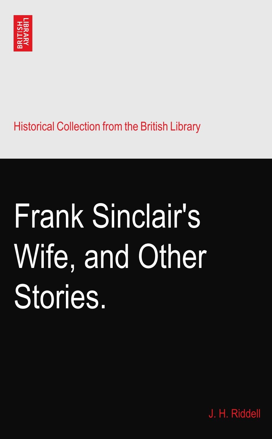Amazon.com: Frank Sinclair's Wife, and Other Stories.: Riddell, J. H ...