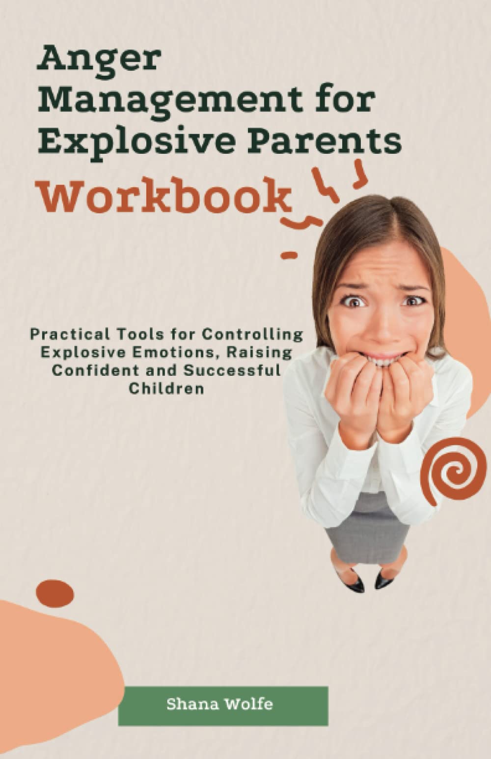 Anger Management for Explosive Parents Workbook: Practical Tools for ...