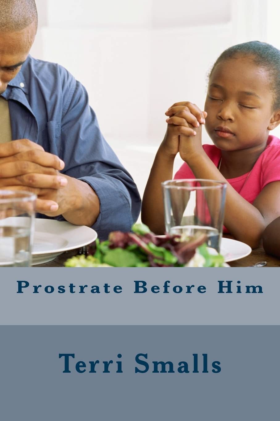 Amazon.com: Prostrate Before Him: 9781419616617: Smalls, Terri: Books