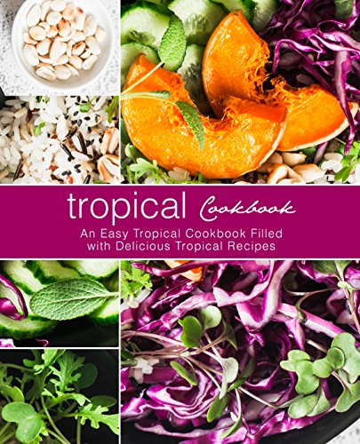 Amazon.com: Tropical Cookbook: An Easy Tropical Cookbook Filled with ...