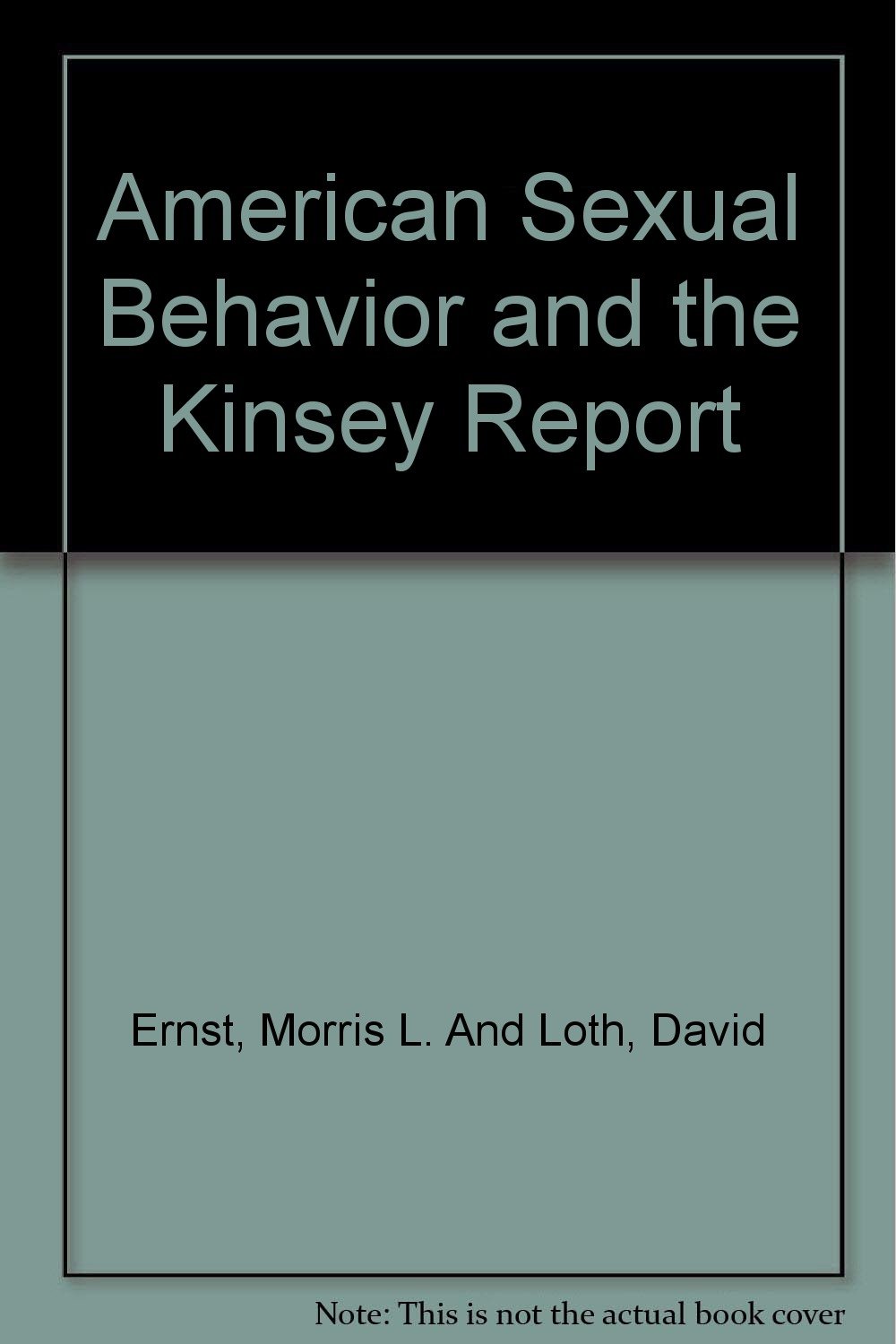 American Sexual Behavior and the Kinsey Report: ERNST, MORRIS L ...