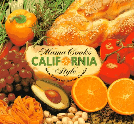 Mama Cooks California Style: New Twists on Jewish Classics: Jewish Home ...