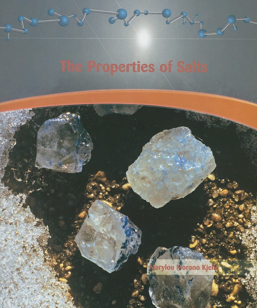 The Properties of Salts (Physical Science): Morano-kjelle, Marylou ...