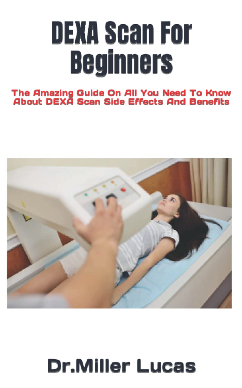 Buy DEXA Scan For Beginners: The Amazing Guide On All You Need To Know ...