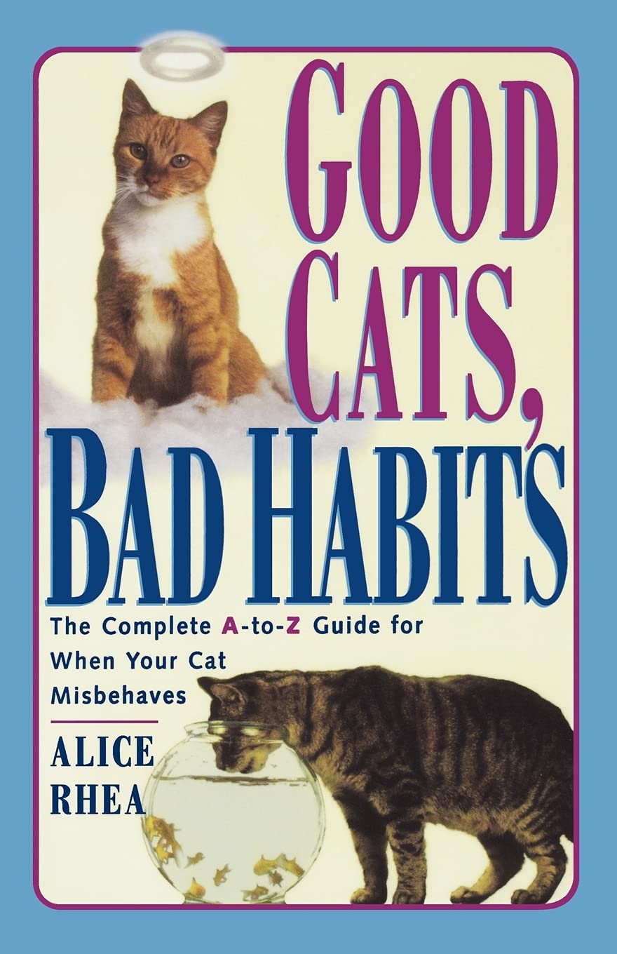 Good Cats, Bad Habits: The Complete A To Z Guide For When Your Cat ...