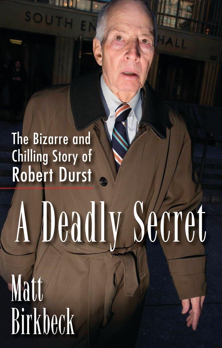 A Deadly Secret: The Bizarre and Chilling Story of Robert Durst ...