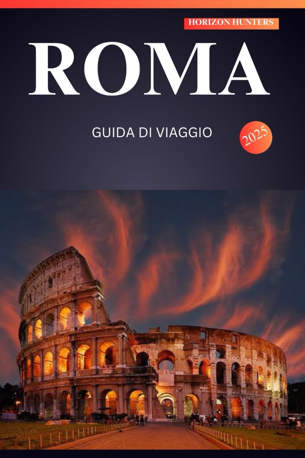 ROMA GUIDA DI VIAGGIO 2025: Svela i segreti della Città Eterna: gemme ...
