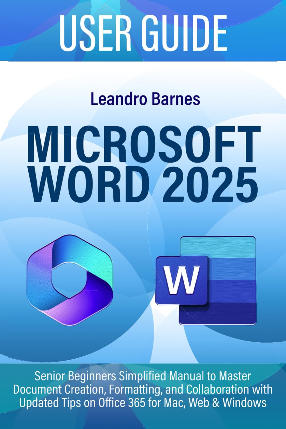 MICROSOFT WORD 2025 USER GUIDE: Senior Beginners Simplified Manual to ...