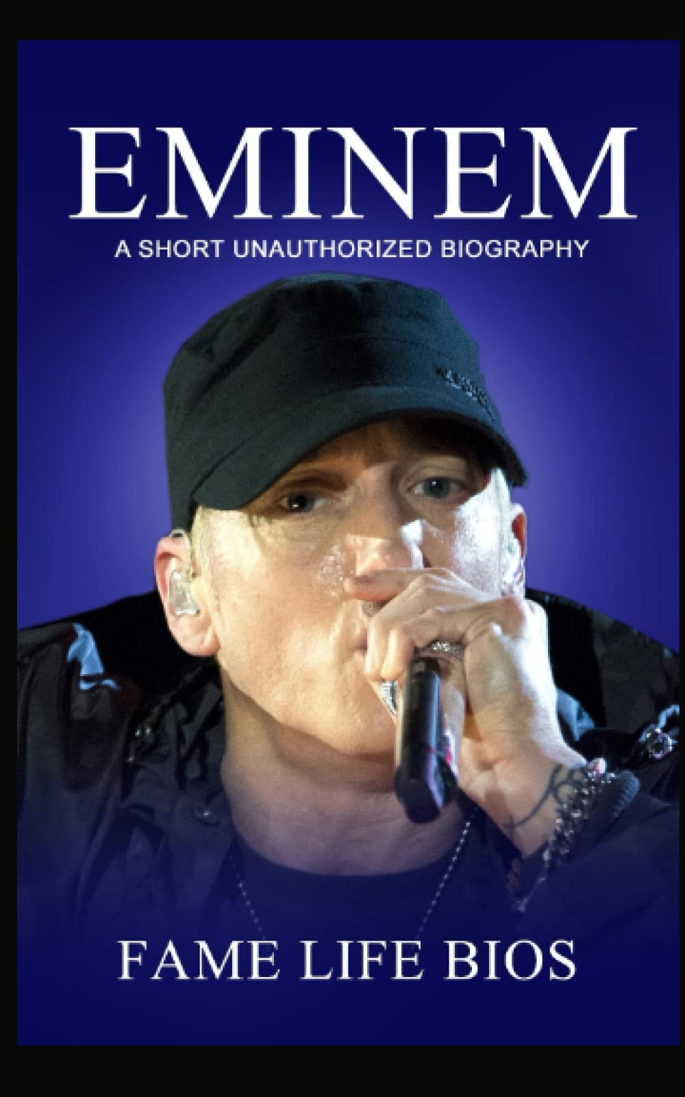 Eminem: A Short Unauthorized Biography: Bios, Fame Life: 9781634977012 ...