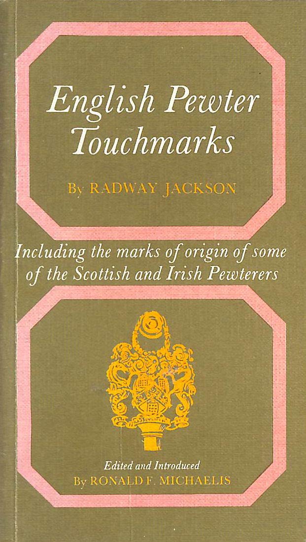 English pewter touchmarks, including the marks of origin of some of the ...