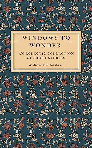 Amazon.com: Windows to Wonder: An Eclectic Collection of Short Stories eBook : Lopez Berna ...